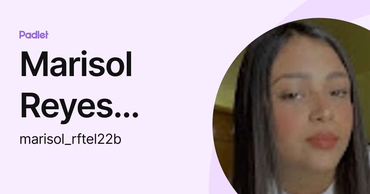 Marisol Reyes Flores (marisol_rftel22b) profile | Padlet