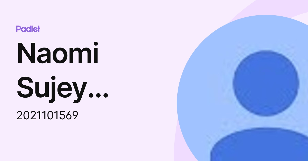 Naomi Sujey Garcia Lucas (2021101569) profile | Padlet