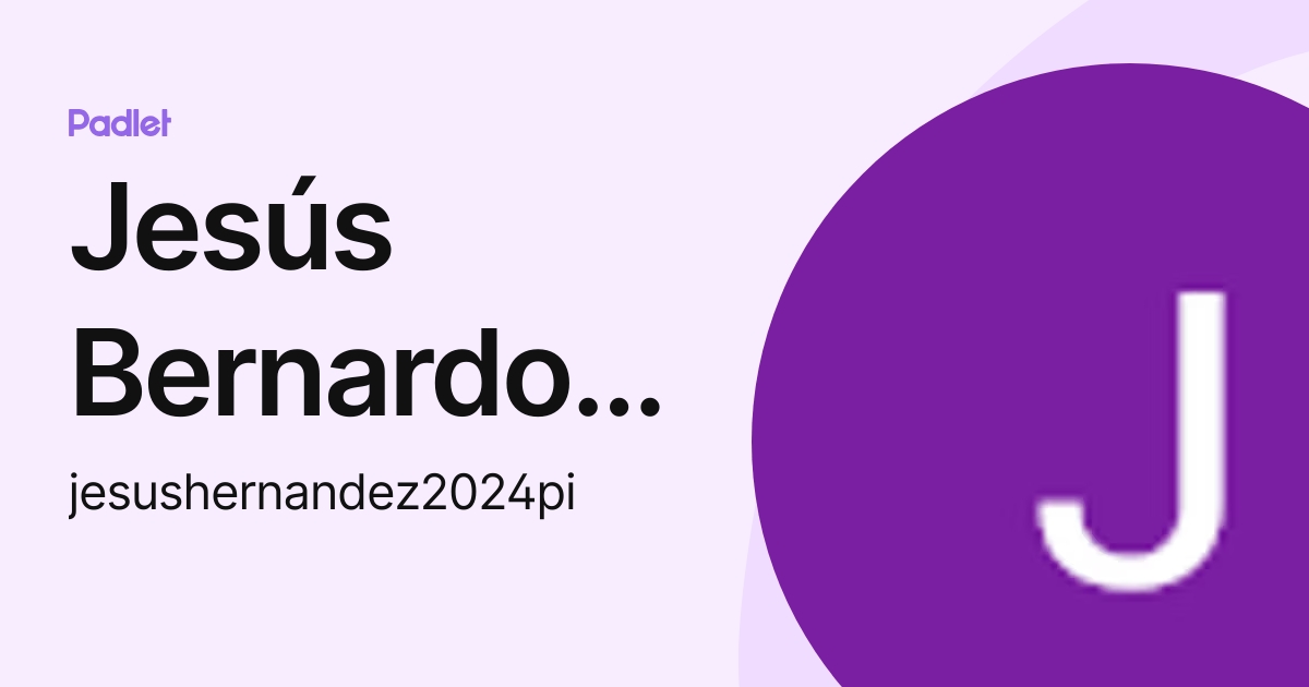 Jesús Bernardo Hernández Longoria (jesushernandez2024pi) profile | Padlet