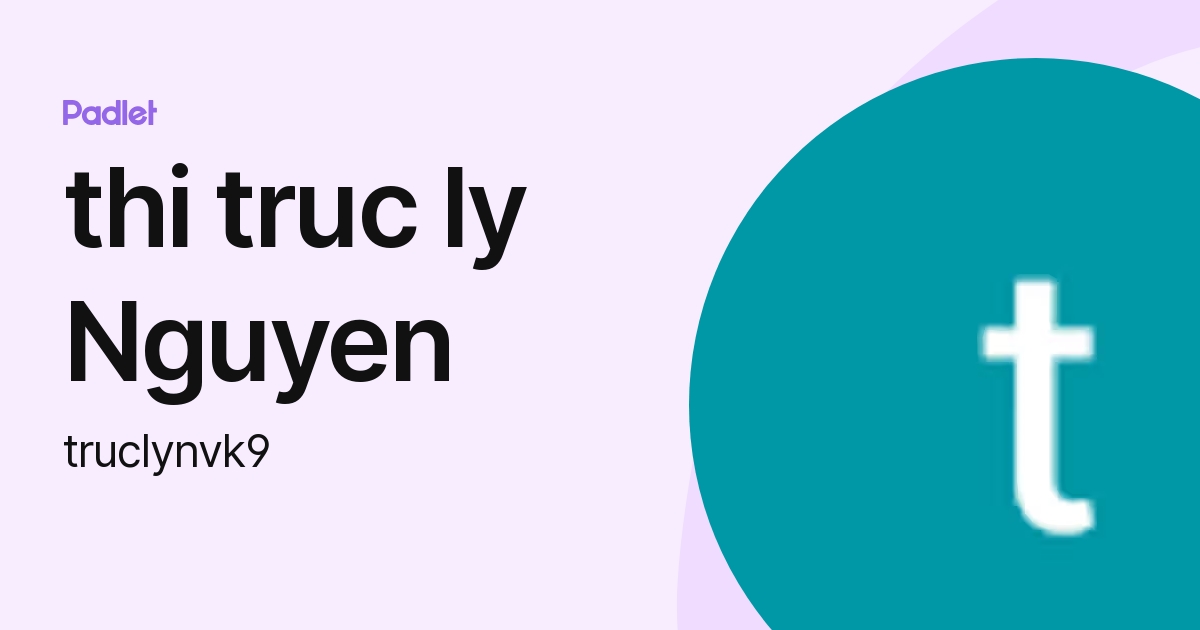 thi truc ly Nguyen (truclynvk9) profile | Padlet