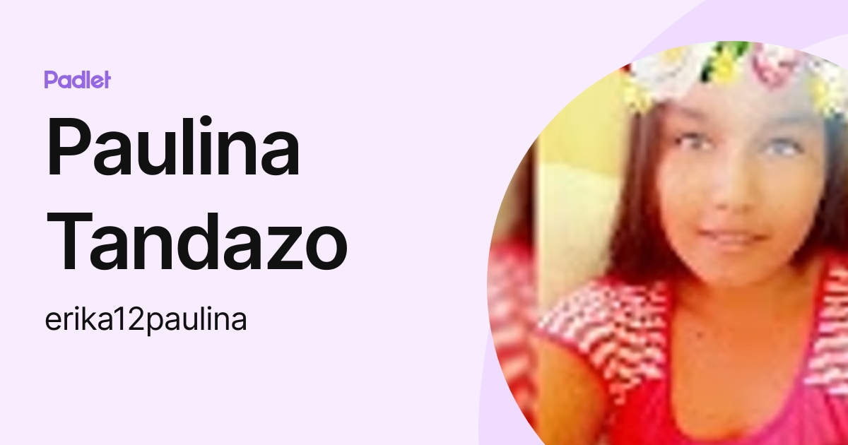 Paulina Tandazo (erika12paulina) profile | Padlet