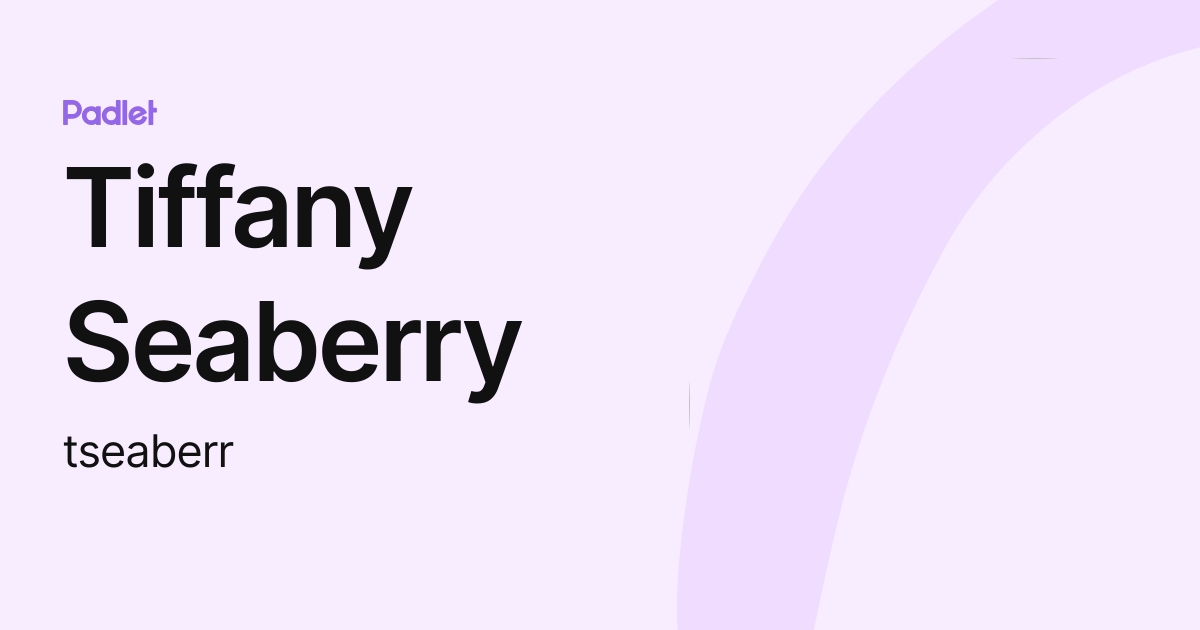 Tiffany Seaberry (tseaberr) profile | Padlet