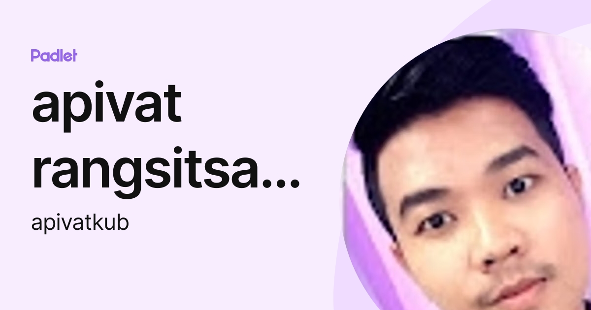 apivat rangsitsawat (apivatkub) profile | Padlet