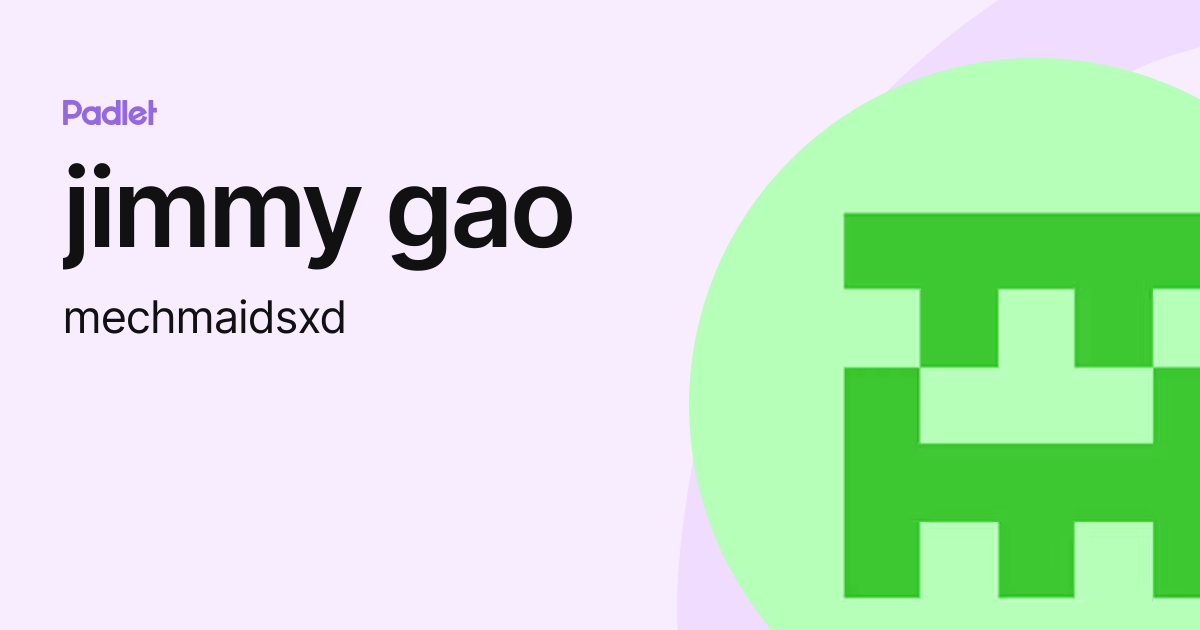 jimmy gao (mechmaidsxd) profile | Padlet