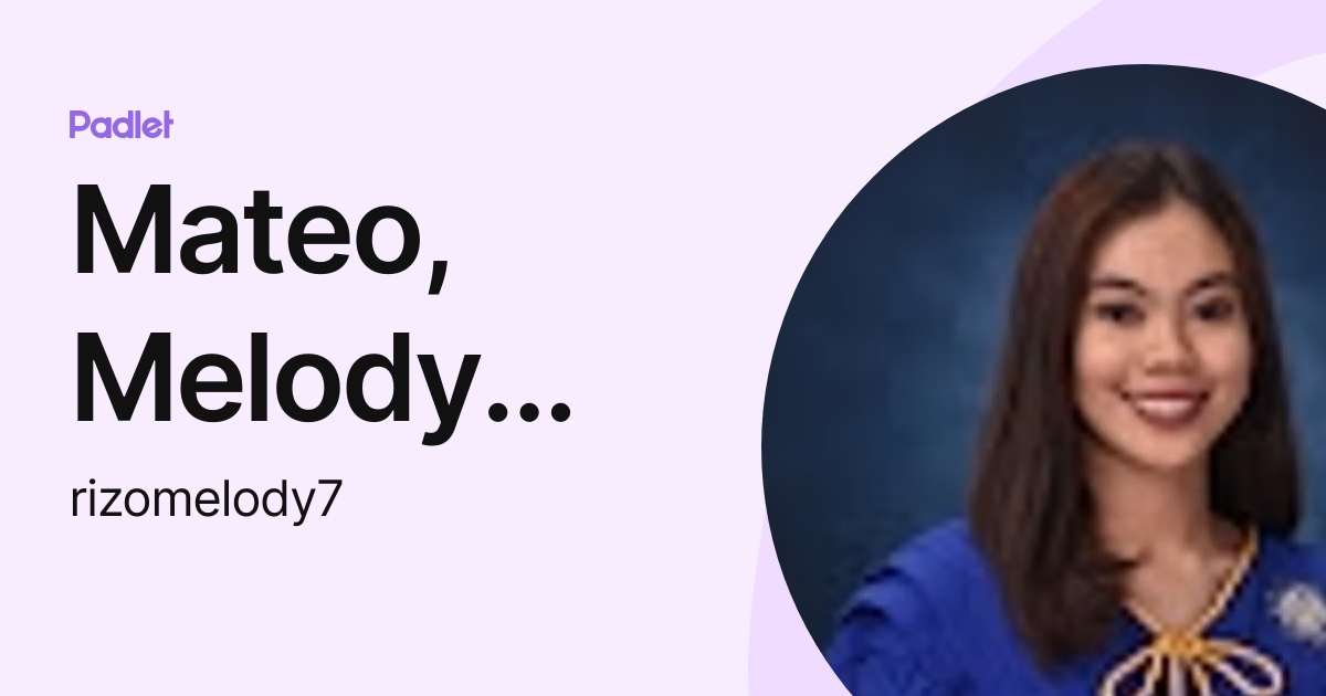 Mateo, Melody Anne R. (rizomelody7) profile | Padlet