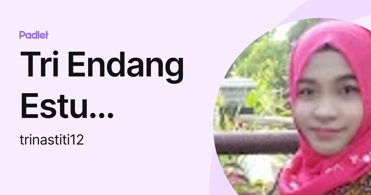 Tri Endang Estu Nastiti (trinastiti12) profile | Padlet