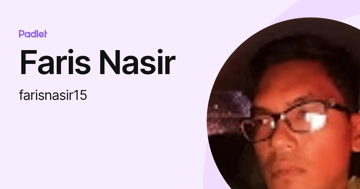 Faris Nasir (farisnasir15) profile | Padlet