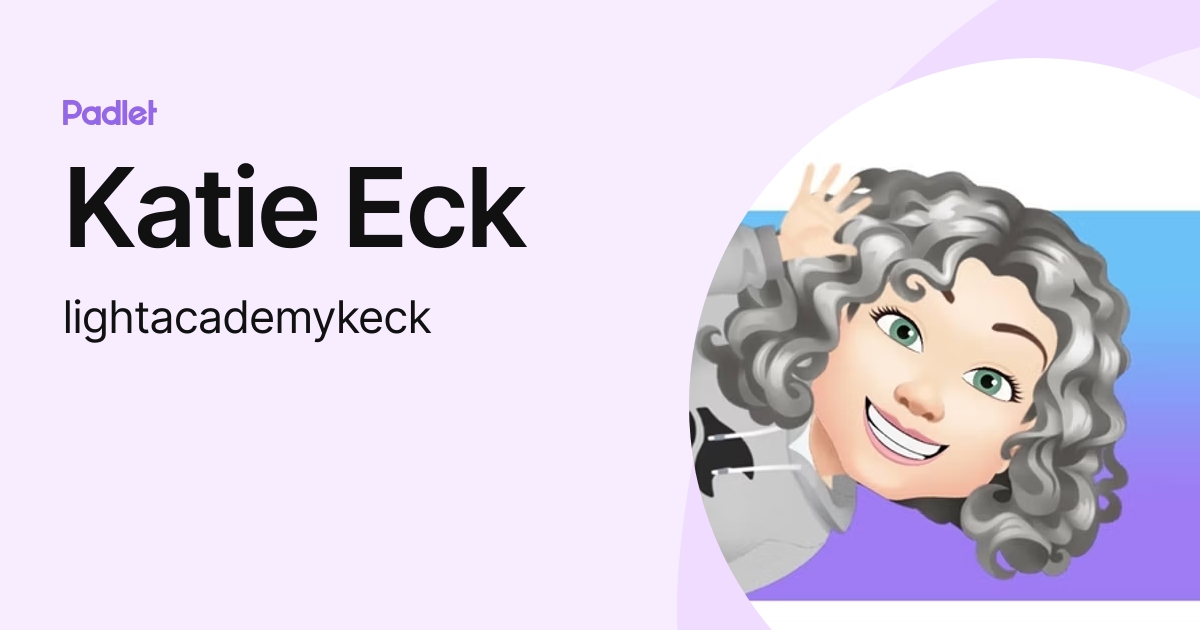 Katie Eck (lightacademykeck) profile | Padlet