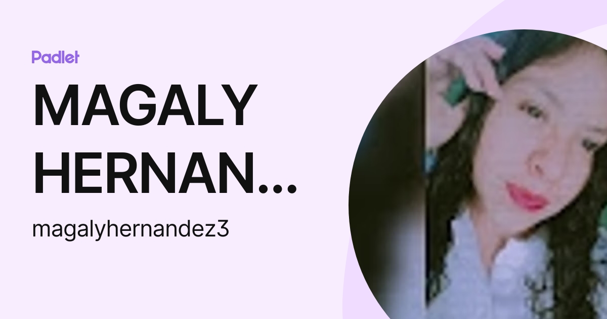 MAGALY HERNANDEZ FAUSTINO (magalyhernandez3) profile | Padlet