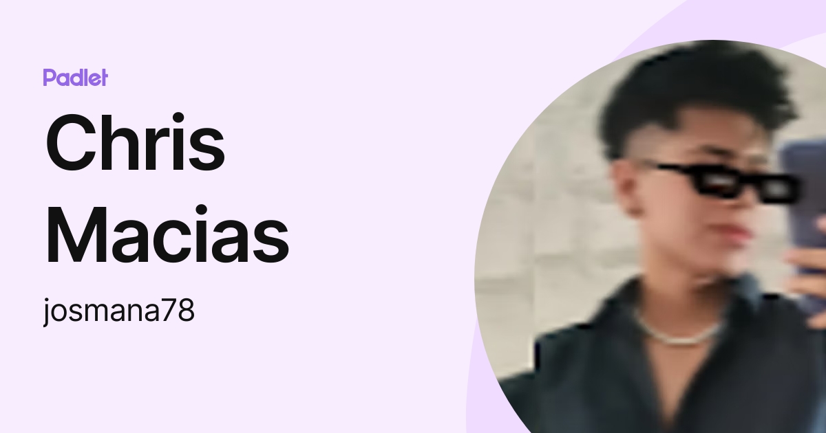 Chris Macias (josmana78) profile | Padlet