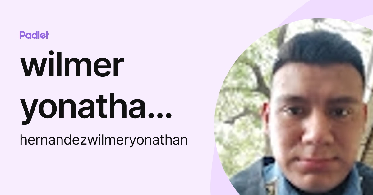 wilmer yonathan hernandez (hernandezwilmeryonathan) profile | Padlet