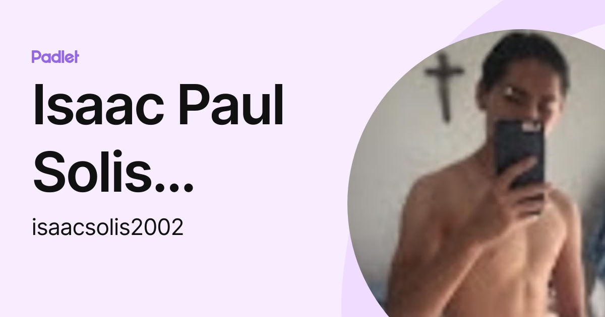 Isaac Paul Solis Esquivel (isaacsolis2002) profile | Padlet