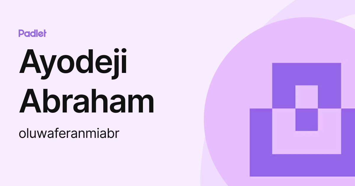 Ayodeji Abraham (oluwaferanmiabr) profile | Padlet