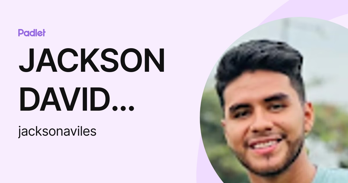JACKSON DAVID AVILES MORAN (jacksonaviles) profile | Padlet