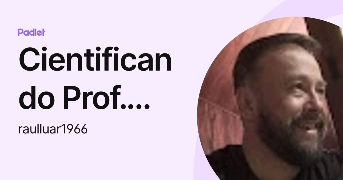 Cientificando Prof. Raul Marcos (raulluar1966) profile | Padlet