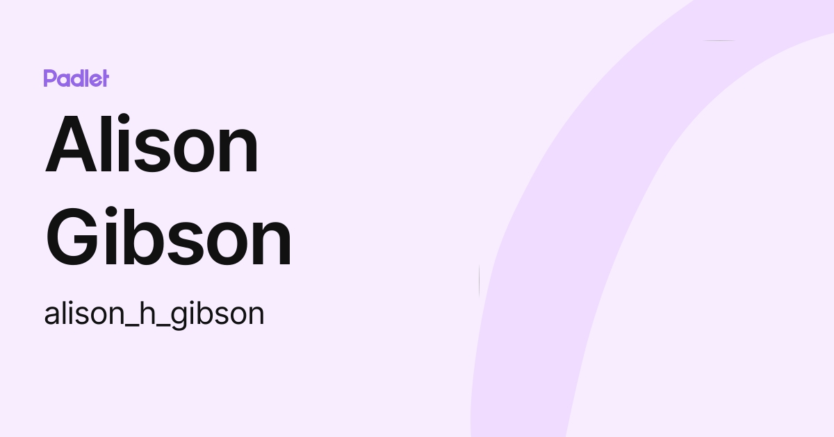 Alison Gibson (alison_h_gibson) profile | Padlet