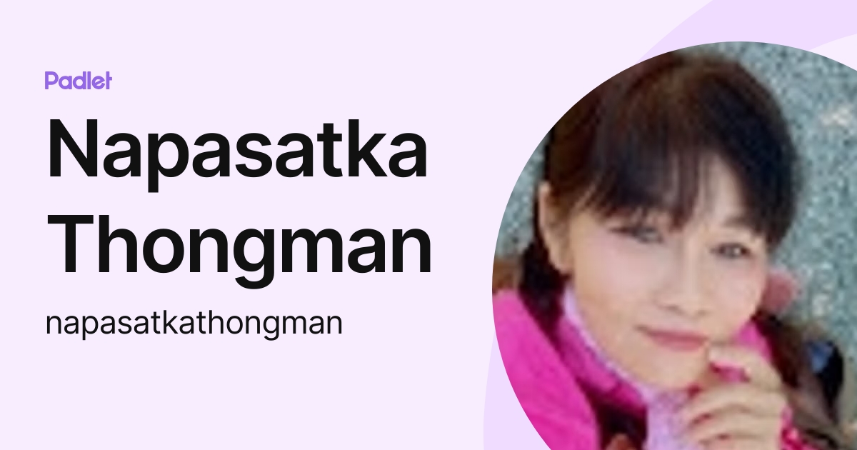 Napasatka Thongman (napasatkathongman) profile | Padlet