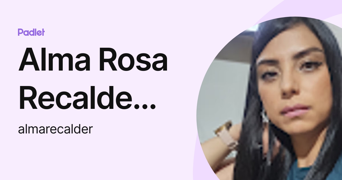 Alma Rosa Recalde Reyes (almarecalder) profile | Padlet