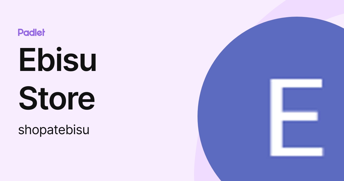 Ebisu Store (shopatebisu) profile | Padlet