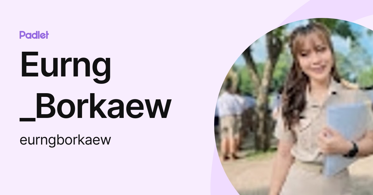 Eurng _Borkaew (eurngborkaew) profile | Padlet