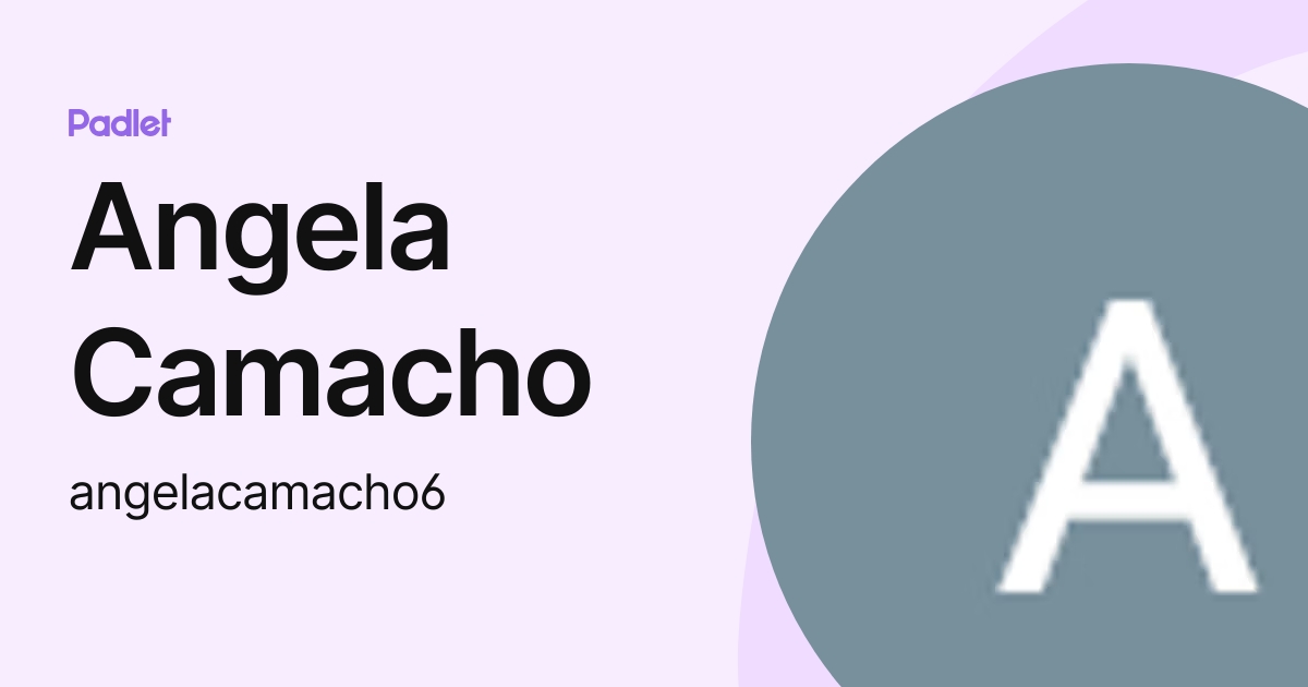 Angela Camacho (angelacamacho6) profile | Padlet