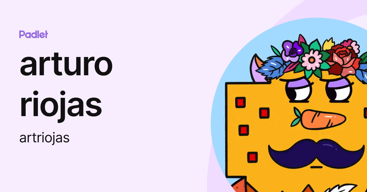 arturo riojas (artriojas) profile | Padlet