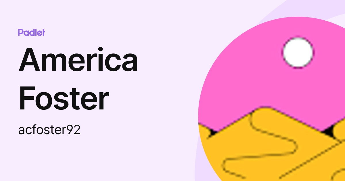 America Foster (acfoster92) profile | Padlet