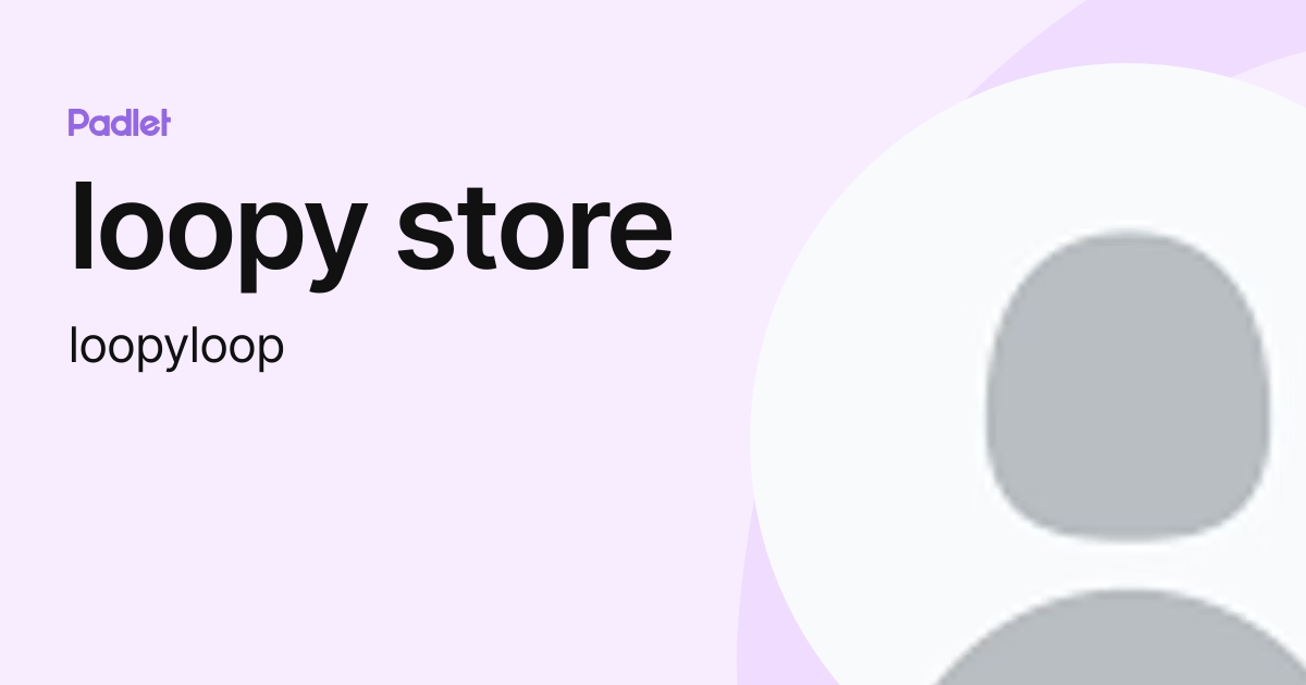 loopy store (loopyloop) profile | Padlet