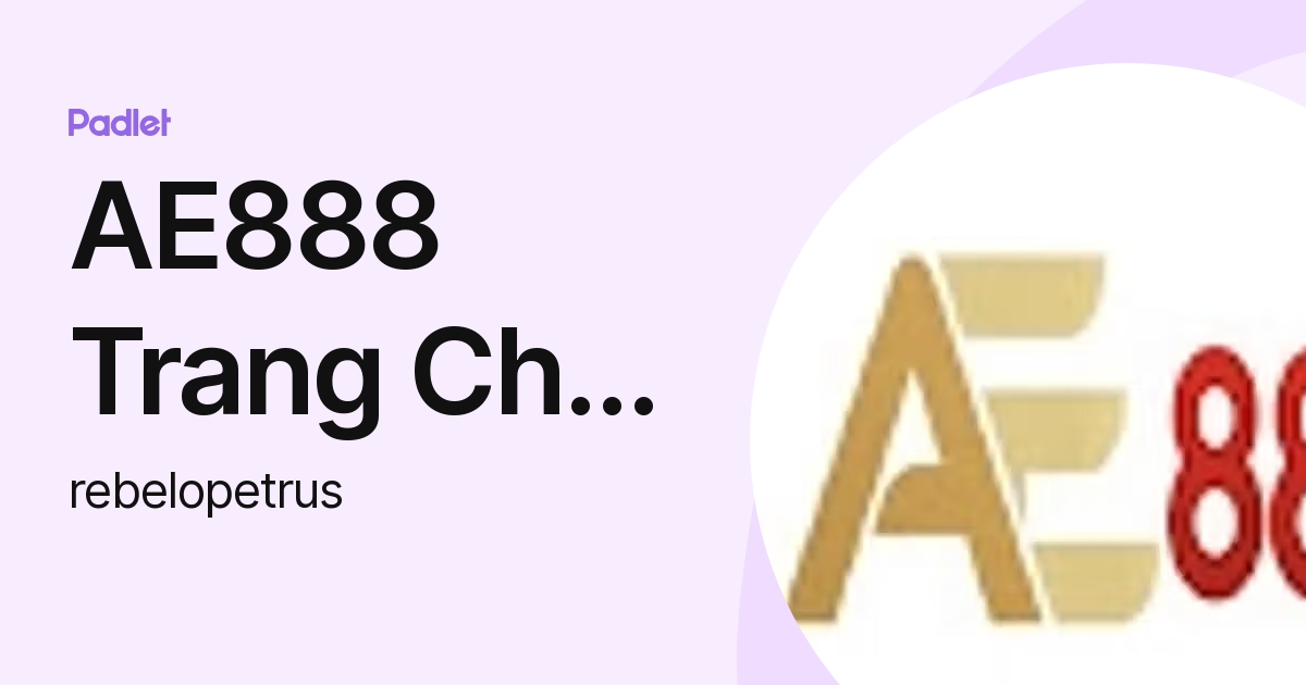 AE888 Trang Chủ Nhà Cái Sòng Bạc Trực Tuyến Uy Tín (rebelopetrus) profile | Padlet