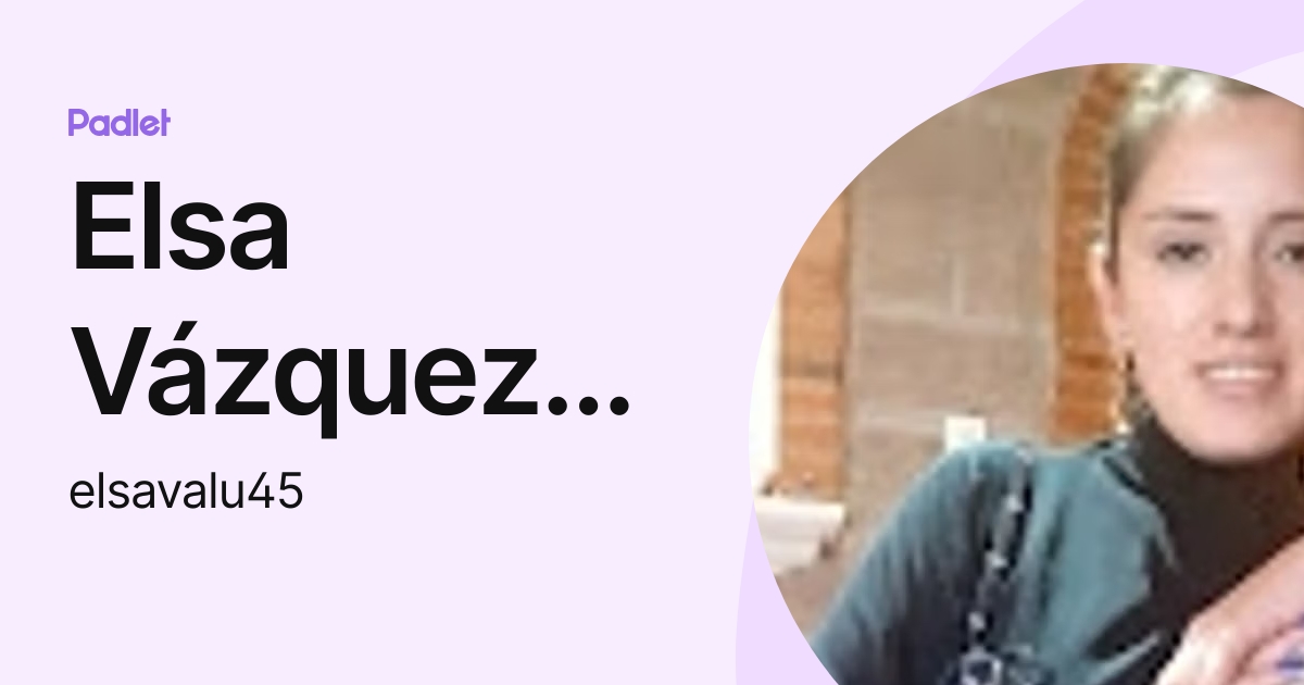 Elsa Vázquez Lucas (elsavalu45) profile | Padlet
