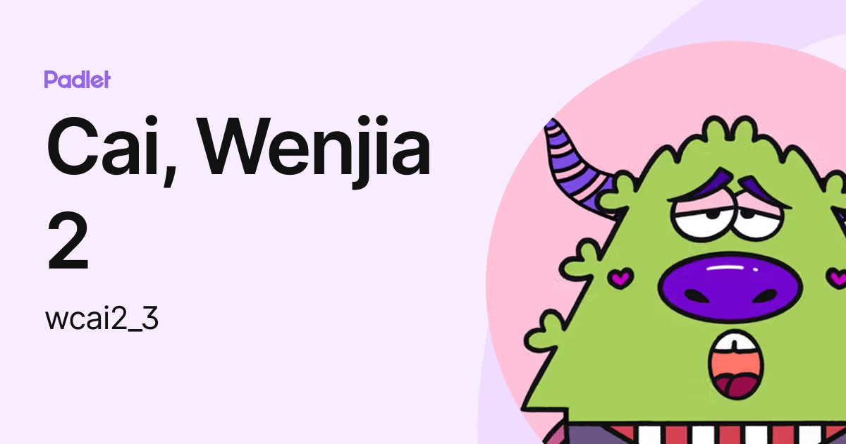 Cai, Wenjia 2 (wcai2_4) profile | Padlet