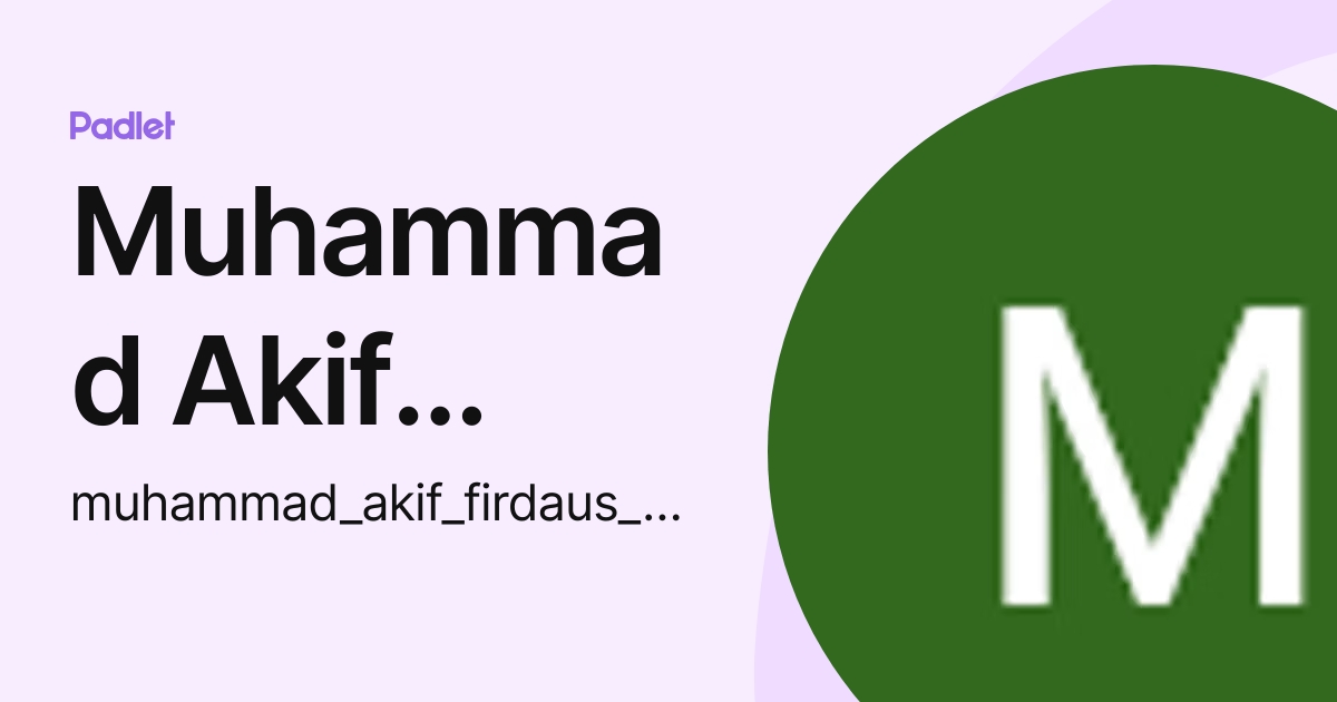 Muhammad Akif Firdaus Muhammad (Blgps) (muhammad_akif_firdaus_muhammad) profile | Padlet