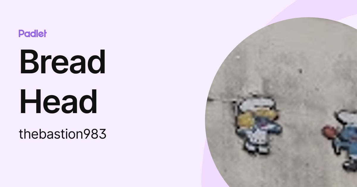 Bread Head (thebastion983) profile | Padlet