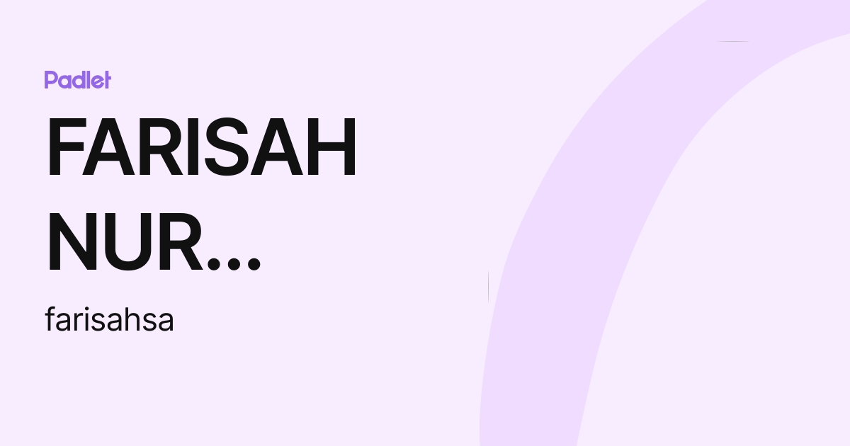 FARISAH NUR NADIAH BINTI AHMAD SHUKRAN - (farisahsa) profile | Padlet