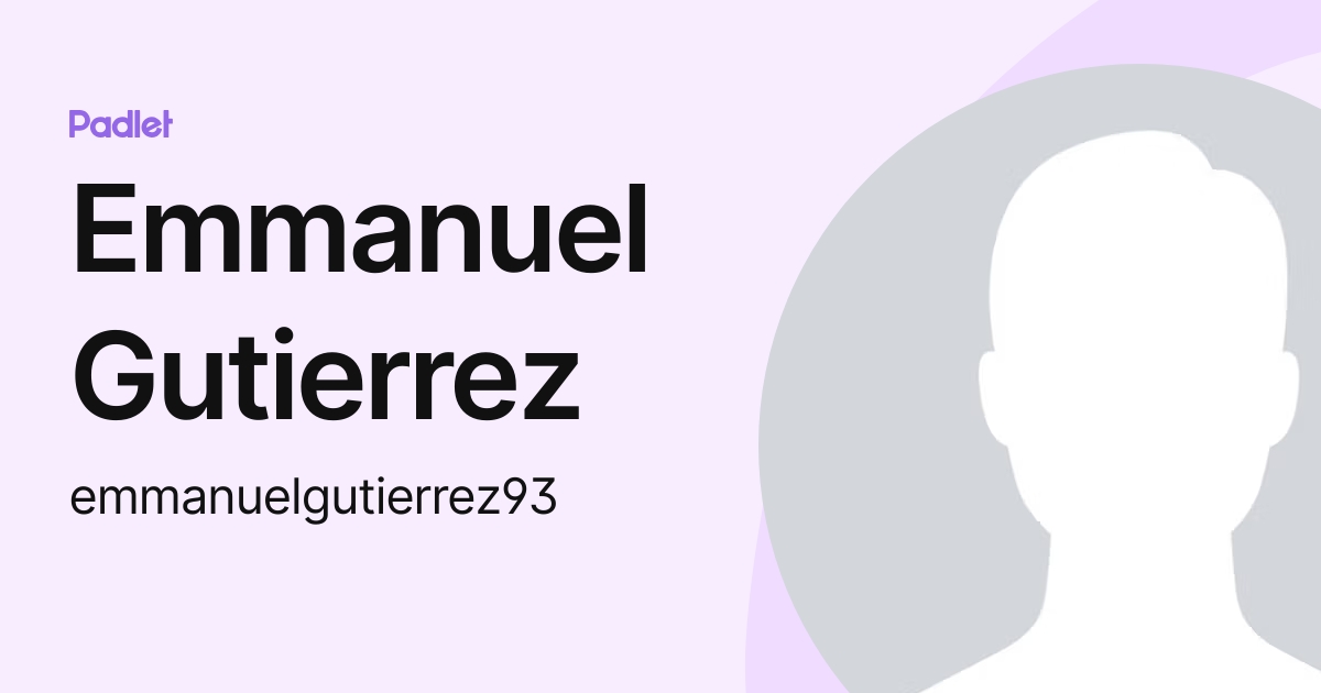 Emmanuel Gutierrez (emmanuelgutierrez93) profile | Padlet