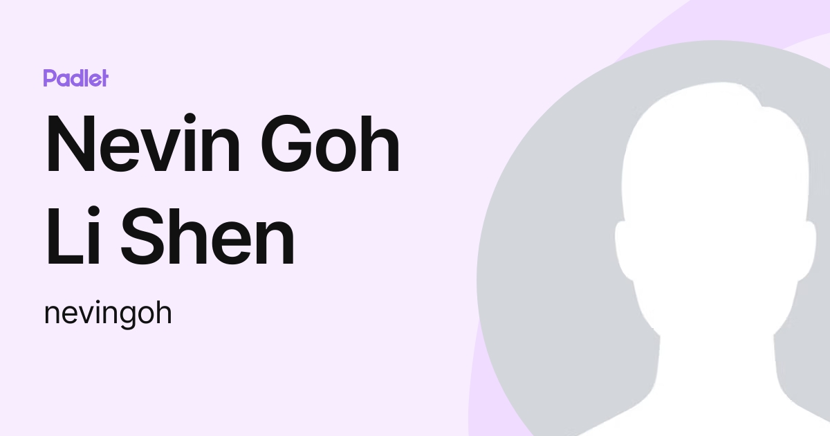 Nevin Goh Li Shen (nevingoh) profile | Padlet