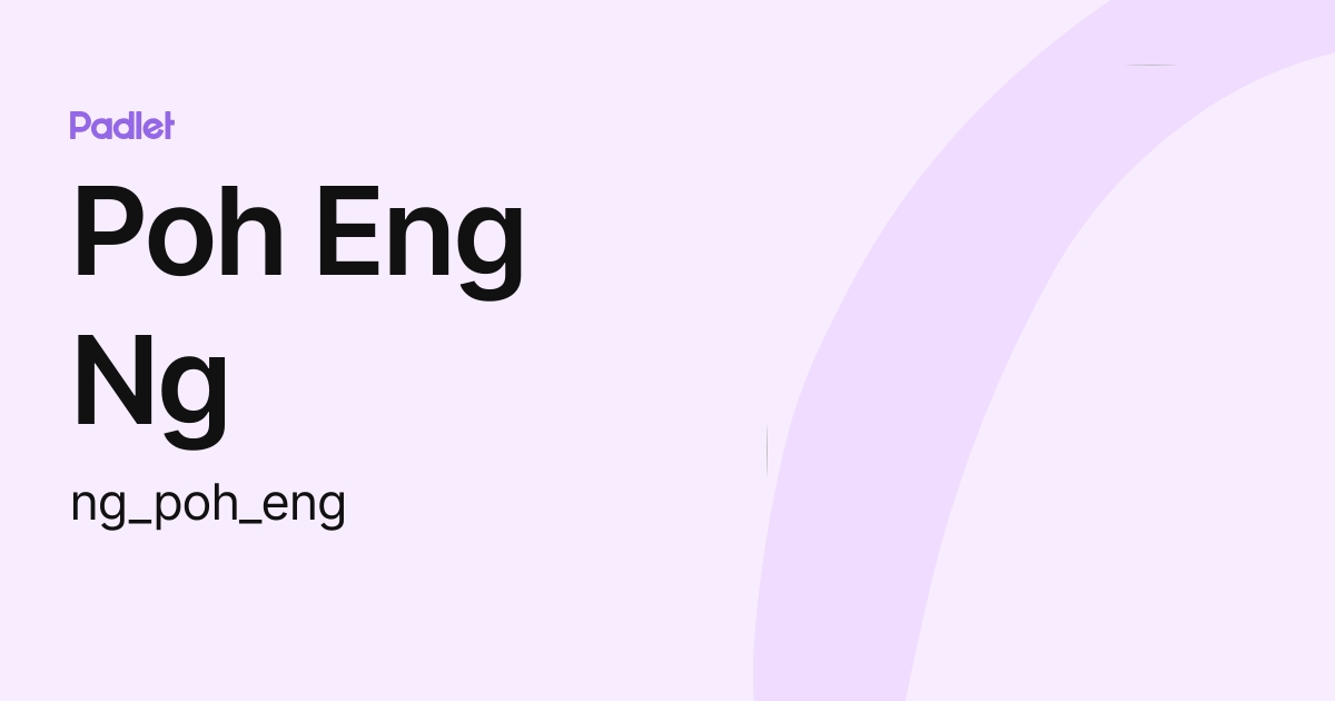 Poh Eng Ng (ng_poh_eng) profile | Padlet