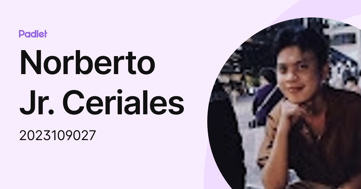 Norberto Jr. Ceriales (2023109027) profile | Padlet