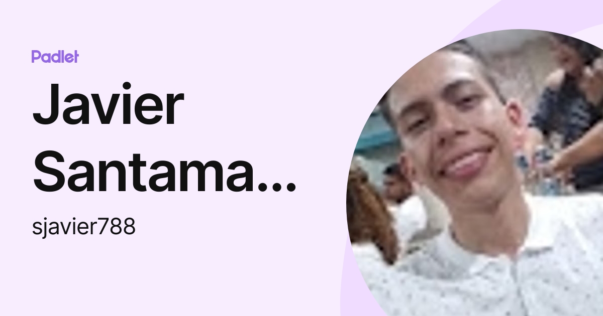 Javier Santamaria (sjavier788) profile | Padlet