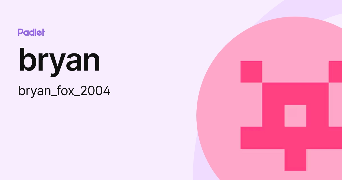 bryan (bryan_fox_2004) profile | Padlet