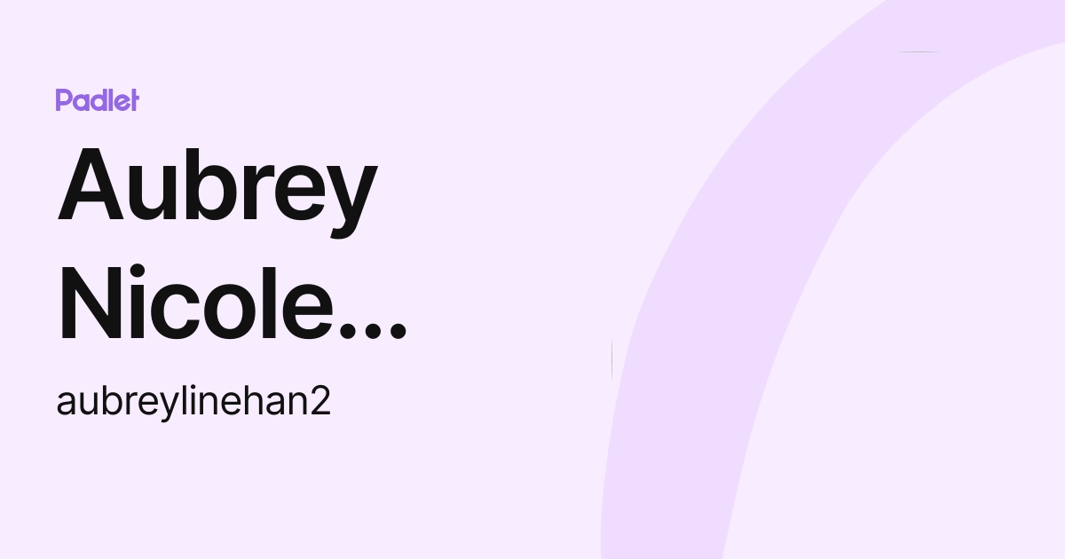 Aubrey Nicole Linehan (aubreylinehan2) profile | Padlet