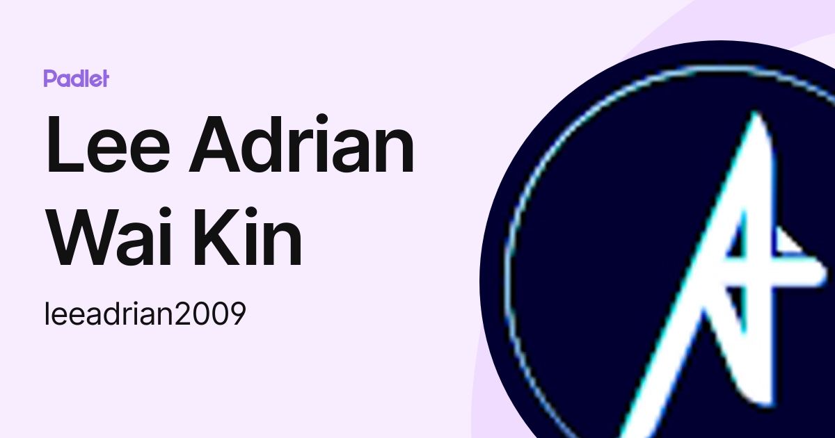 Lee Adrian Wai Kin (leeadrian2009) profile | Padlet