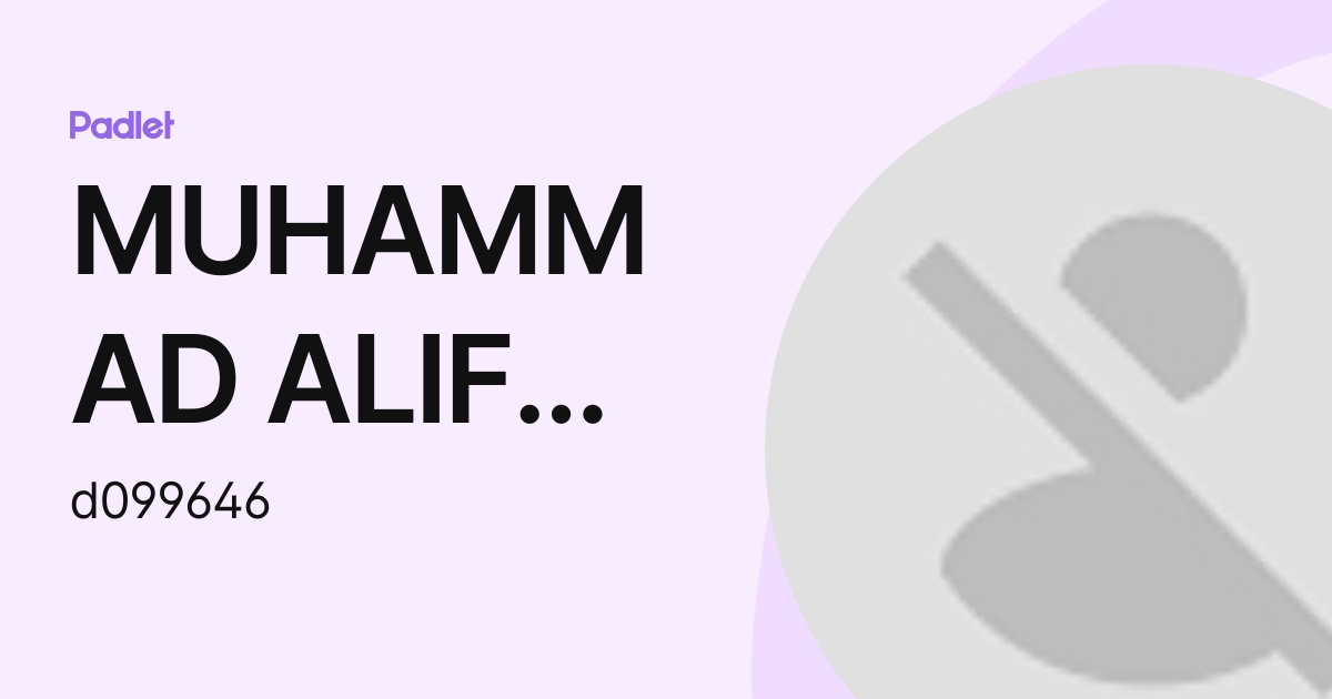 MUHAMMAD ALIF AIMAN BIN RAZAK (d099646) profile | Padlet