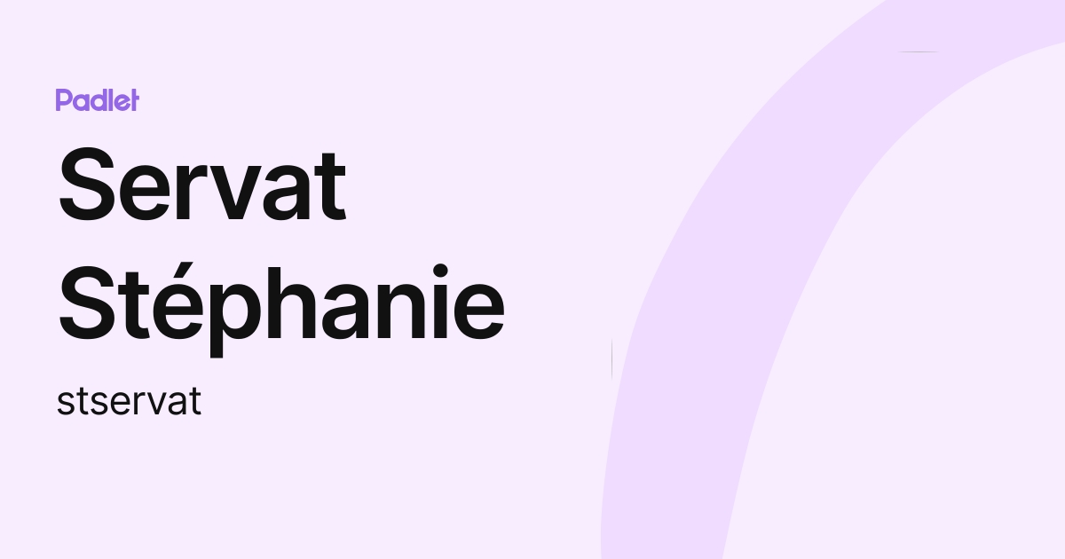 Servat Stéphanie (stservat) profile | Padlet