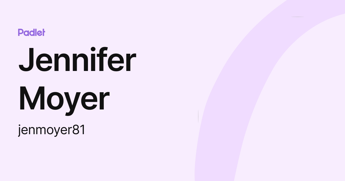 Jennifer Moyer (jenmoyer81) profile | Padlet