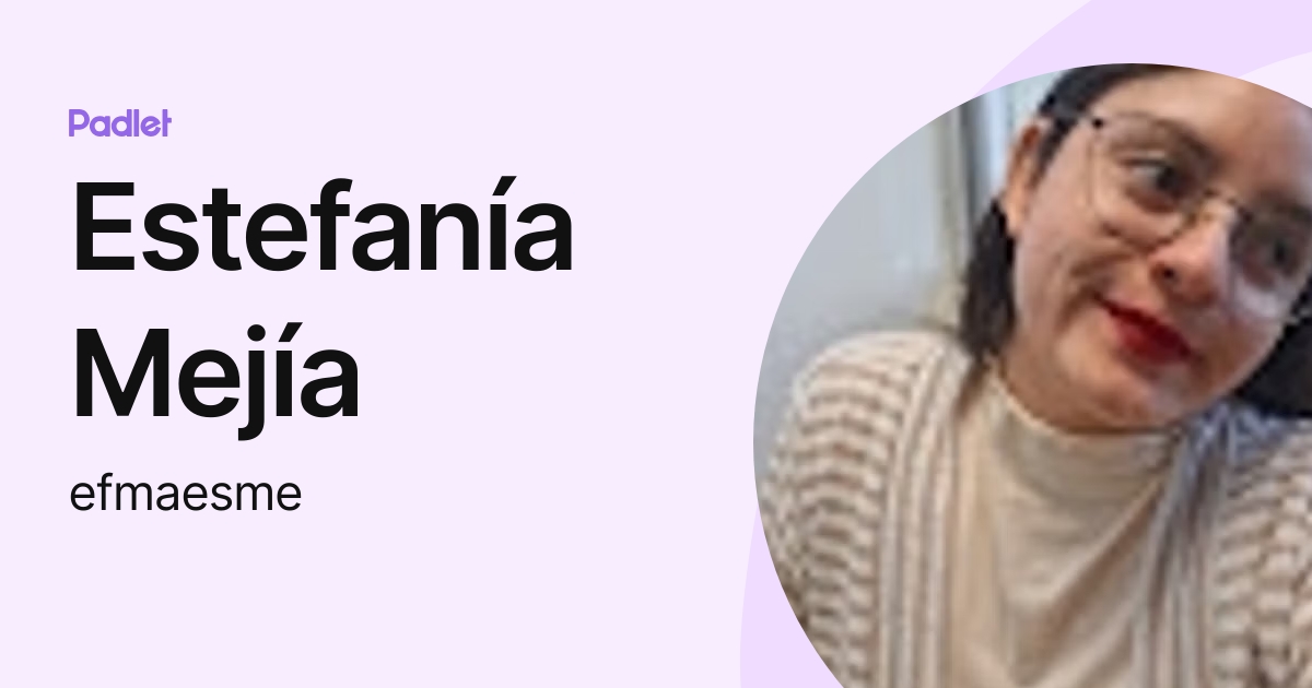 Estefanía Mejía (efmaesme) profile | Padlet