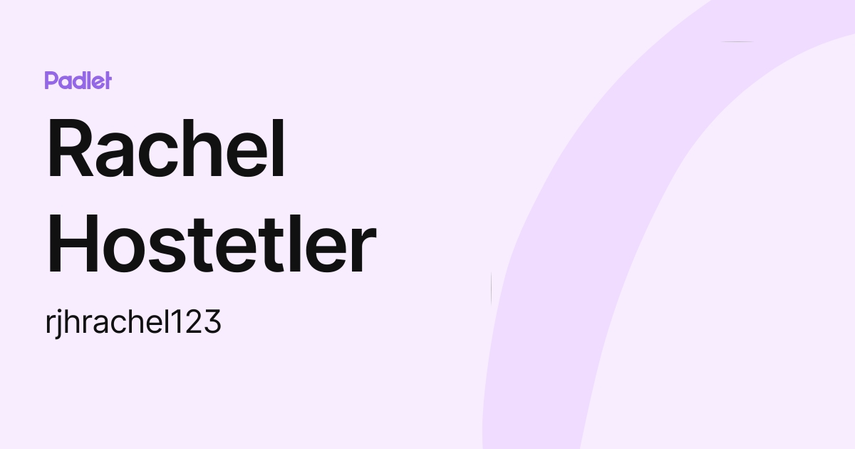 Rachel Hostetler (rjhrachel123) profile | Padlet