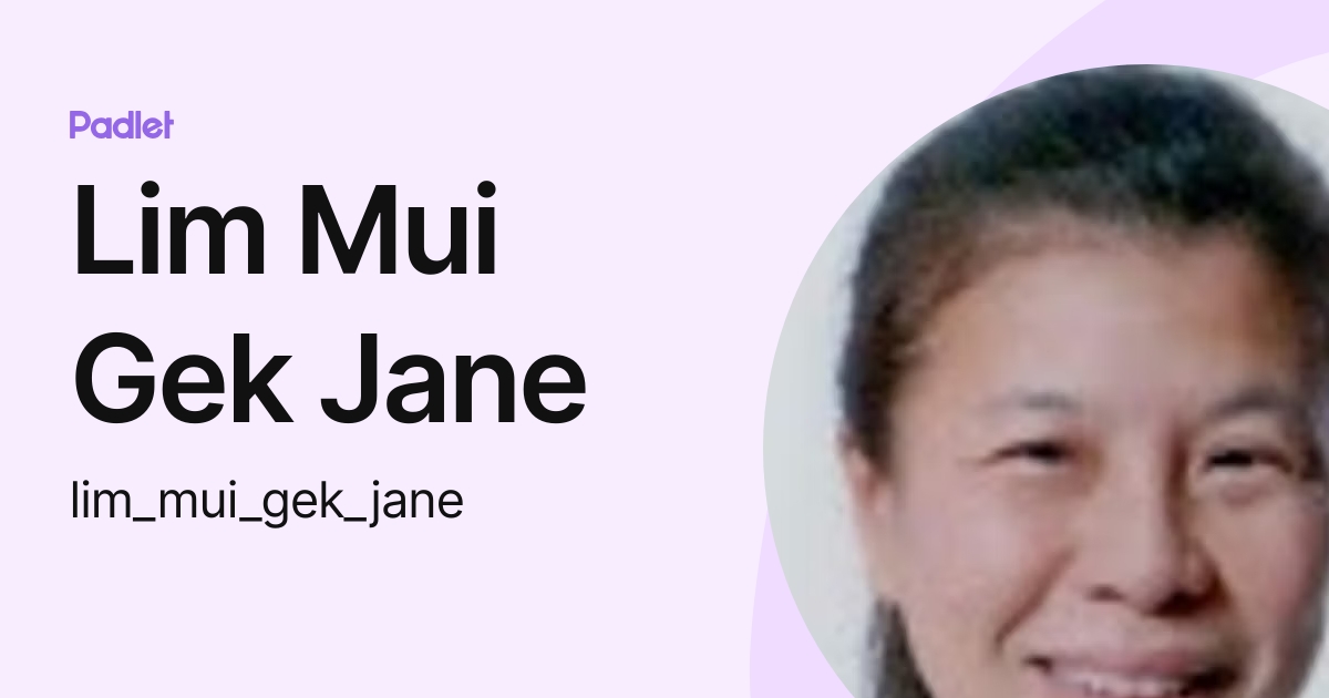 Lim Mui Gek Jane (lim_mui_gek_jane) profile | Padlet