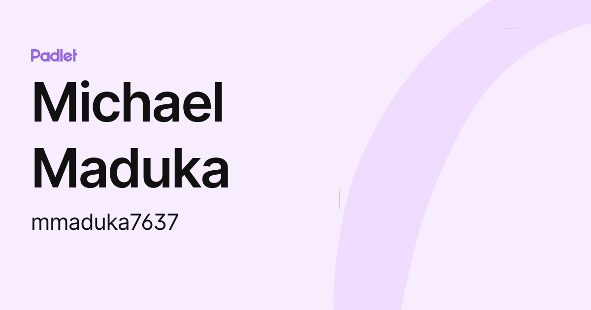 Michael Maduka (mmaduka7637) profile | Padlet