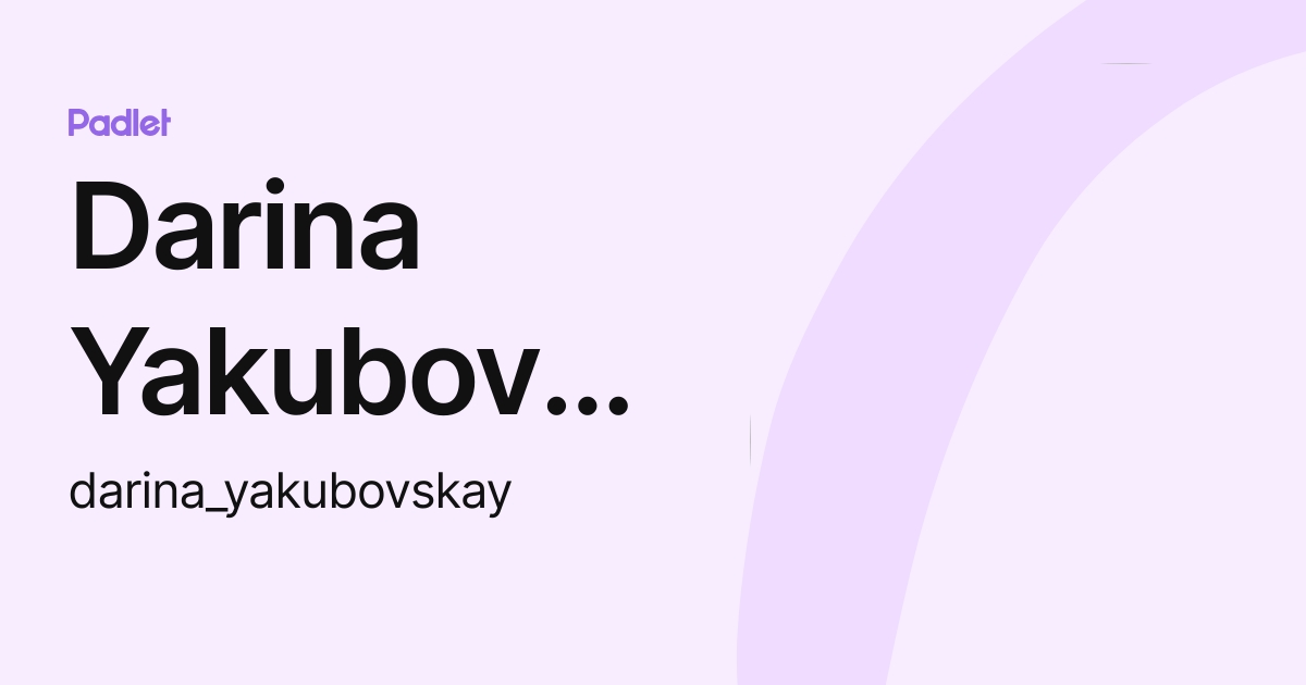 Darina Yakubovskaya (darina_yakubovskay) profile | Padlet
